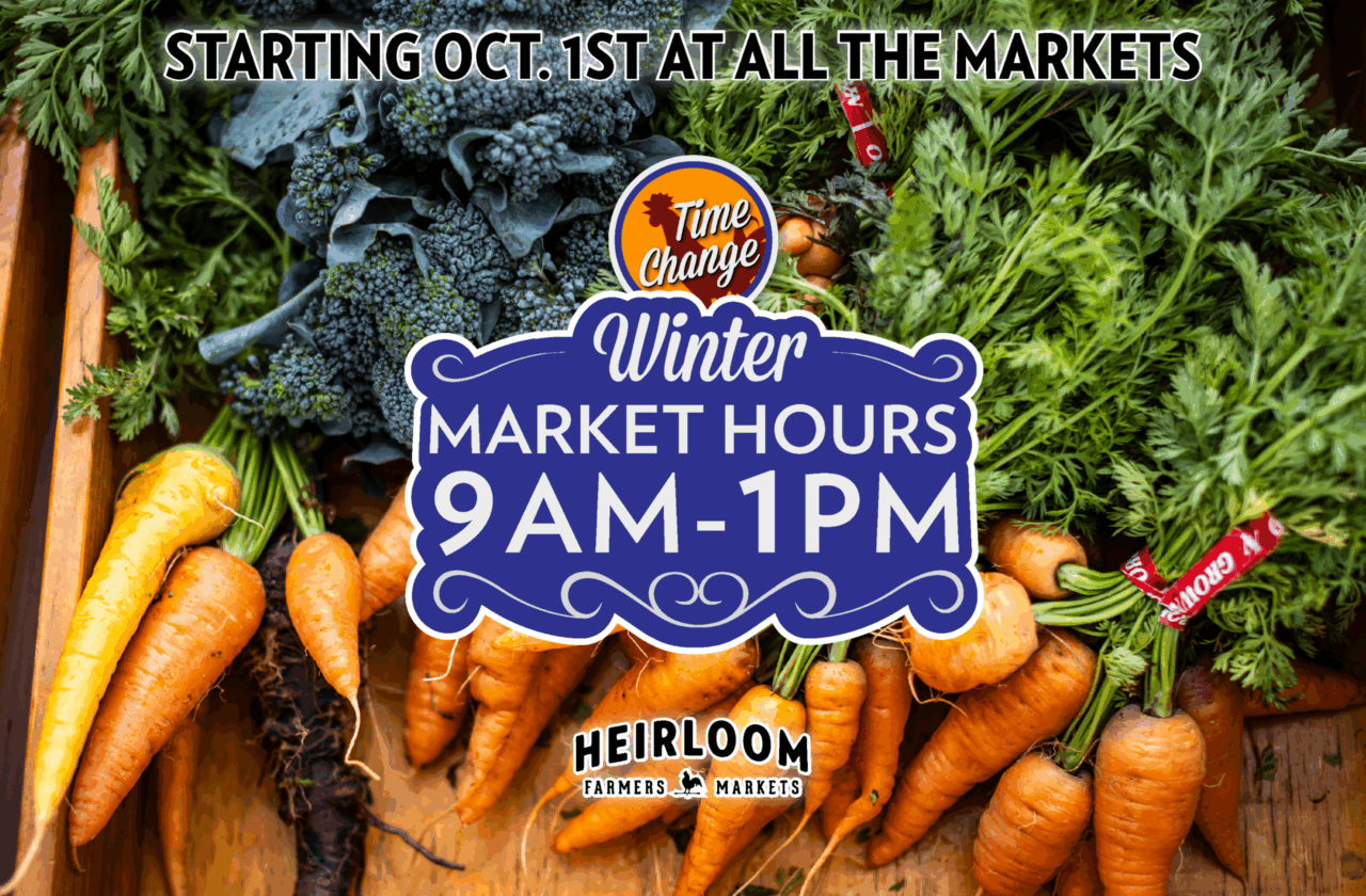 Winter Hours Start Oct 1st • 9AM-1PM / Heirloom Farmers Markets